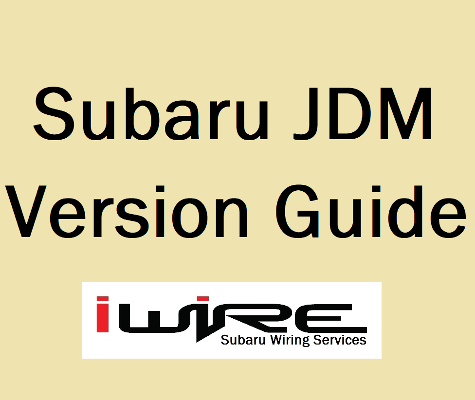 Subaru JDM Version Engine Guide | iWire Subaru Wiring Solutions